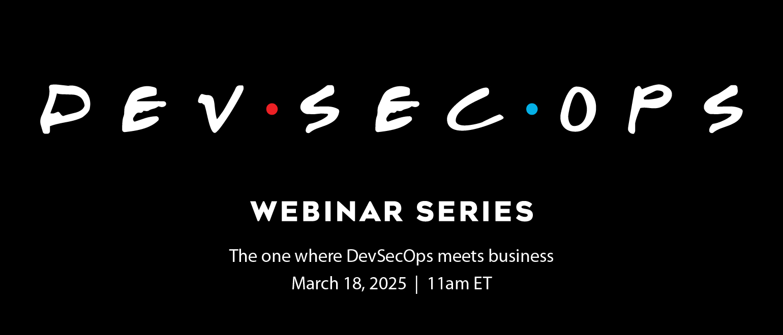 DevSecOps “Friends”, Webinar Series: The one where DevSecOps meets business - Techstrong Learning